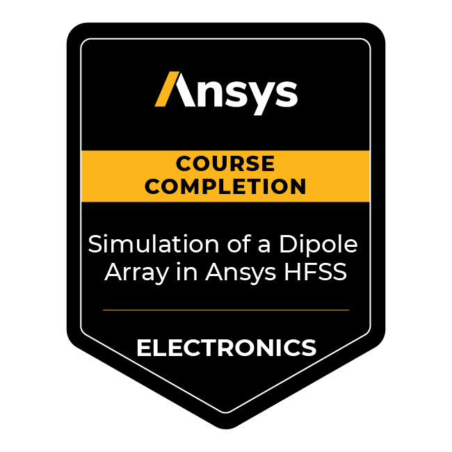 Ansys Course Completion: Simulation of a Dipole Array in Ansys HFSS - Credly