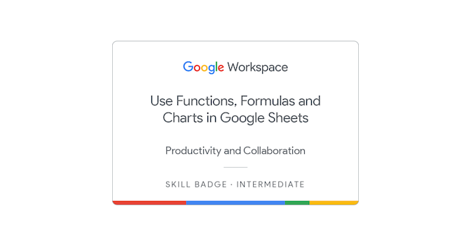 Use Functions, Formulas, and Charts in Google Sheets Skill Badge - Credly