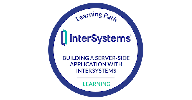 Learning Path: Building a Server-Side Application with InterSystems - Credly
