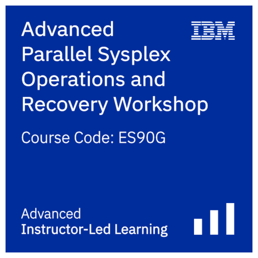 Advanced Parallel Sysplex Operations and Recovery Workshop - Code: ES90G - Credly