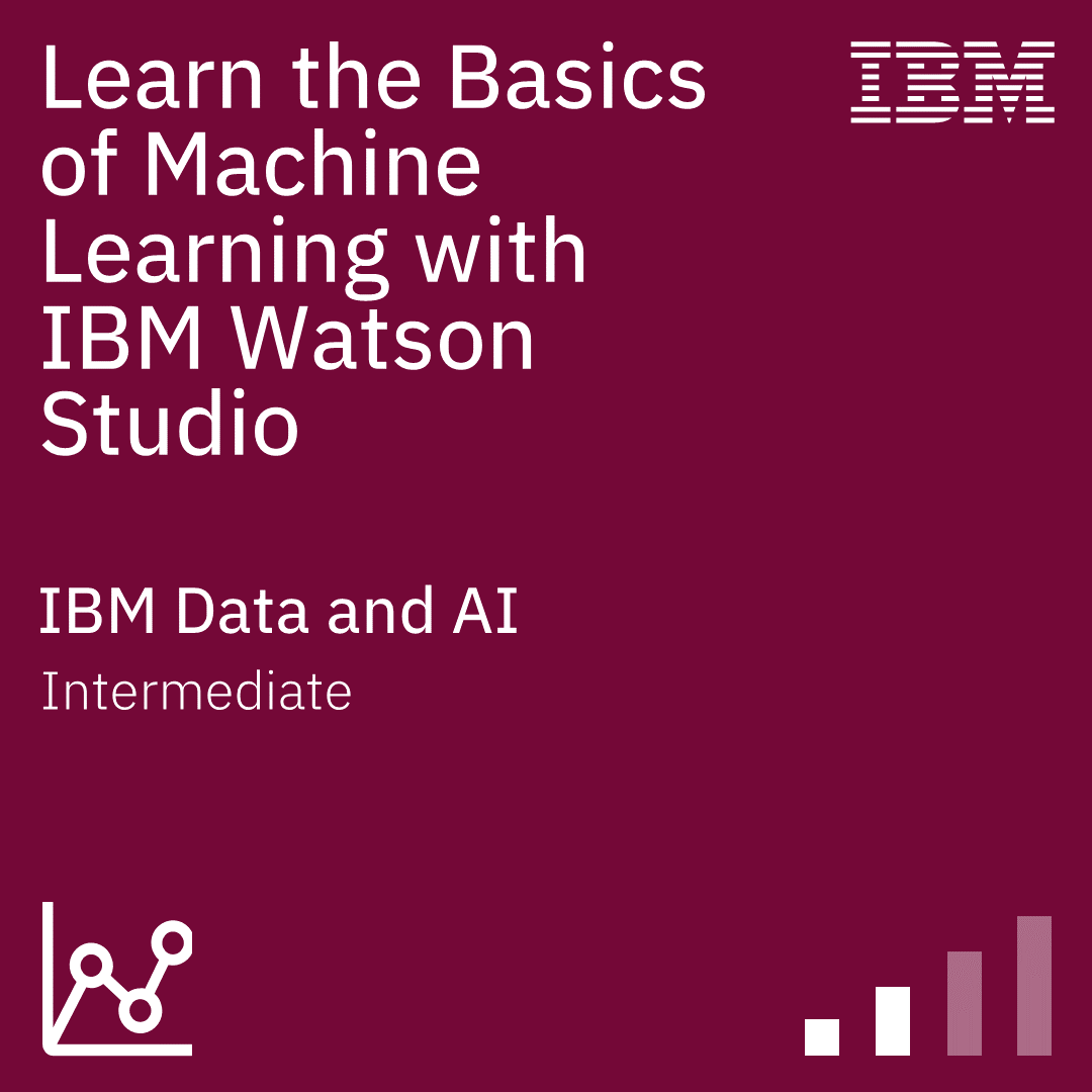 Learn the Basics of Machine Learning with IBM Watson Studio - Credly