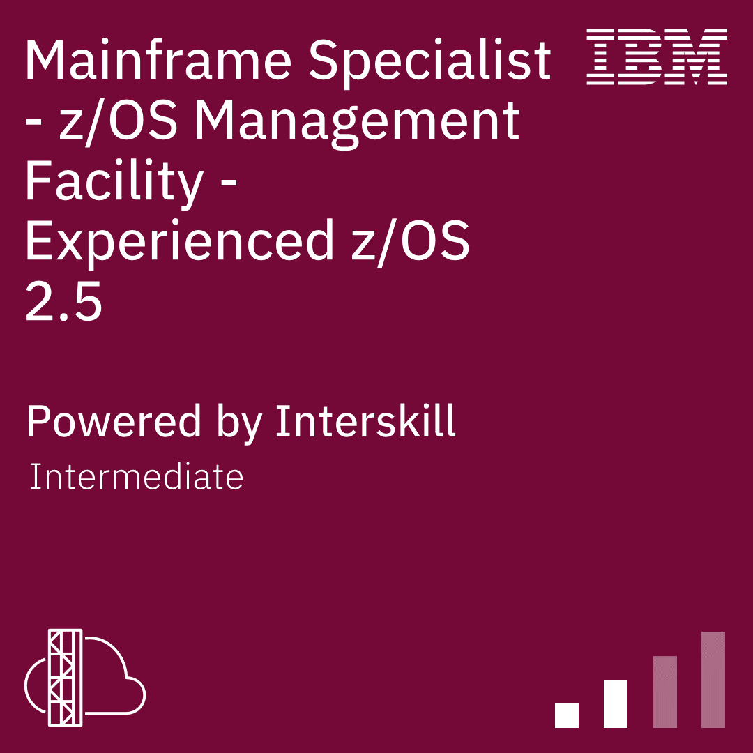 Interskill - Mainframe Specialist - z/OS Management Facility - Experienced z/OS 2.5 - Credly