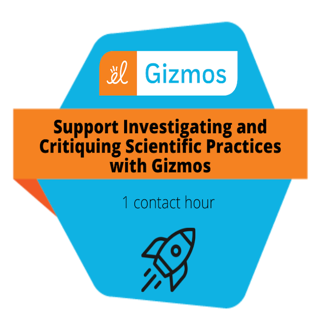 Support Investigating and Critiquing Scientific Practices with Gizmos (1 Hour) - Credly