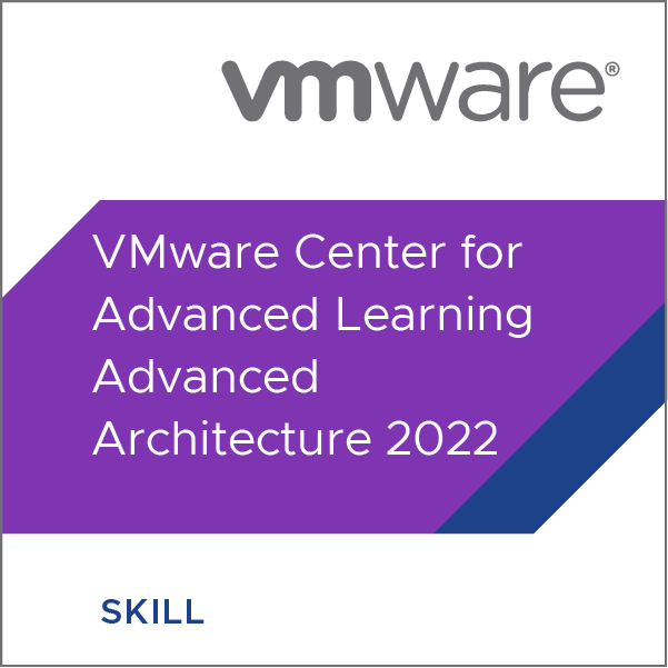VMware Center for Advanced Learning Advanced Architecture 2022 - Credly