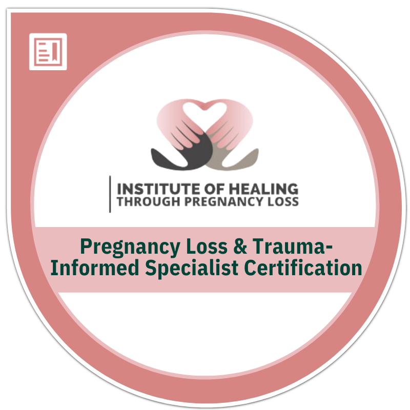 Pregnancy Loss & Trauma-Informed Specialist Certification - Credly