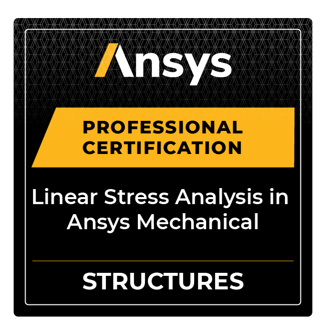 Ansys Professional Certification: Linear Stress Analysis in Ansys Mechanical - Credly