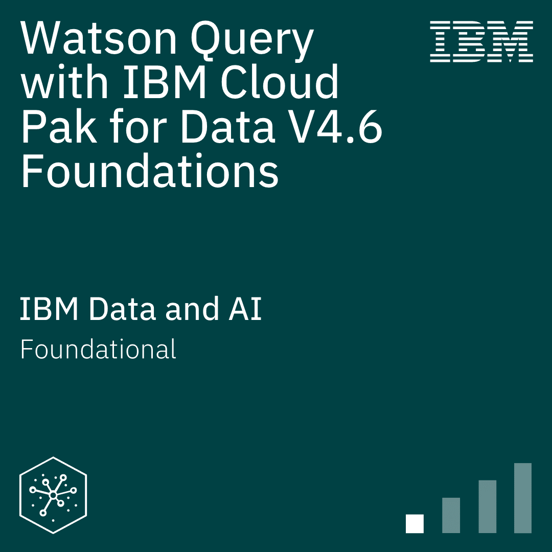 Watson Query with IBM Cloud Pak for Data (V4.6) Foundations - Credly