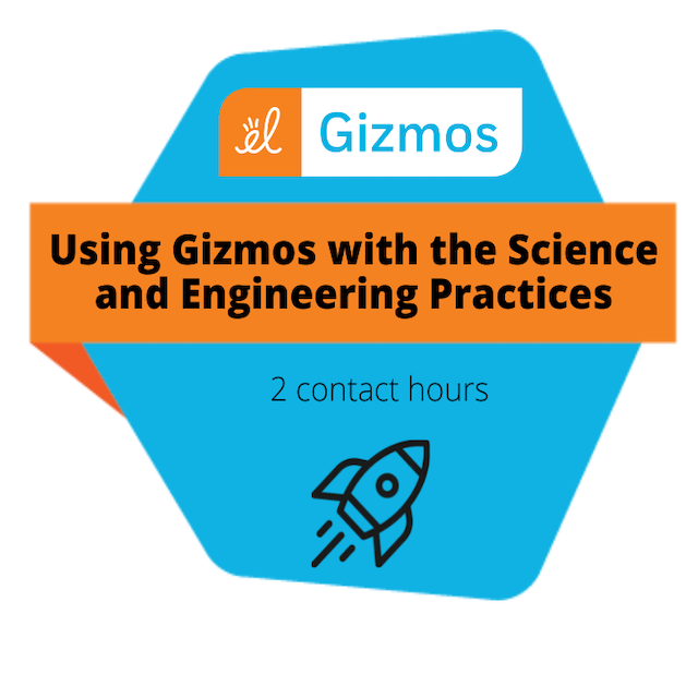 Using Gizmos with the Science and Engineering Practices (2 Hours) - Credly