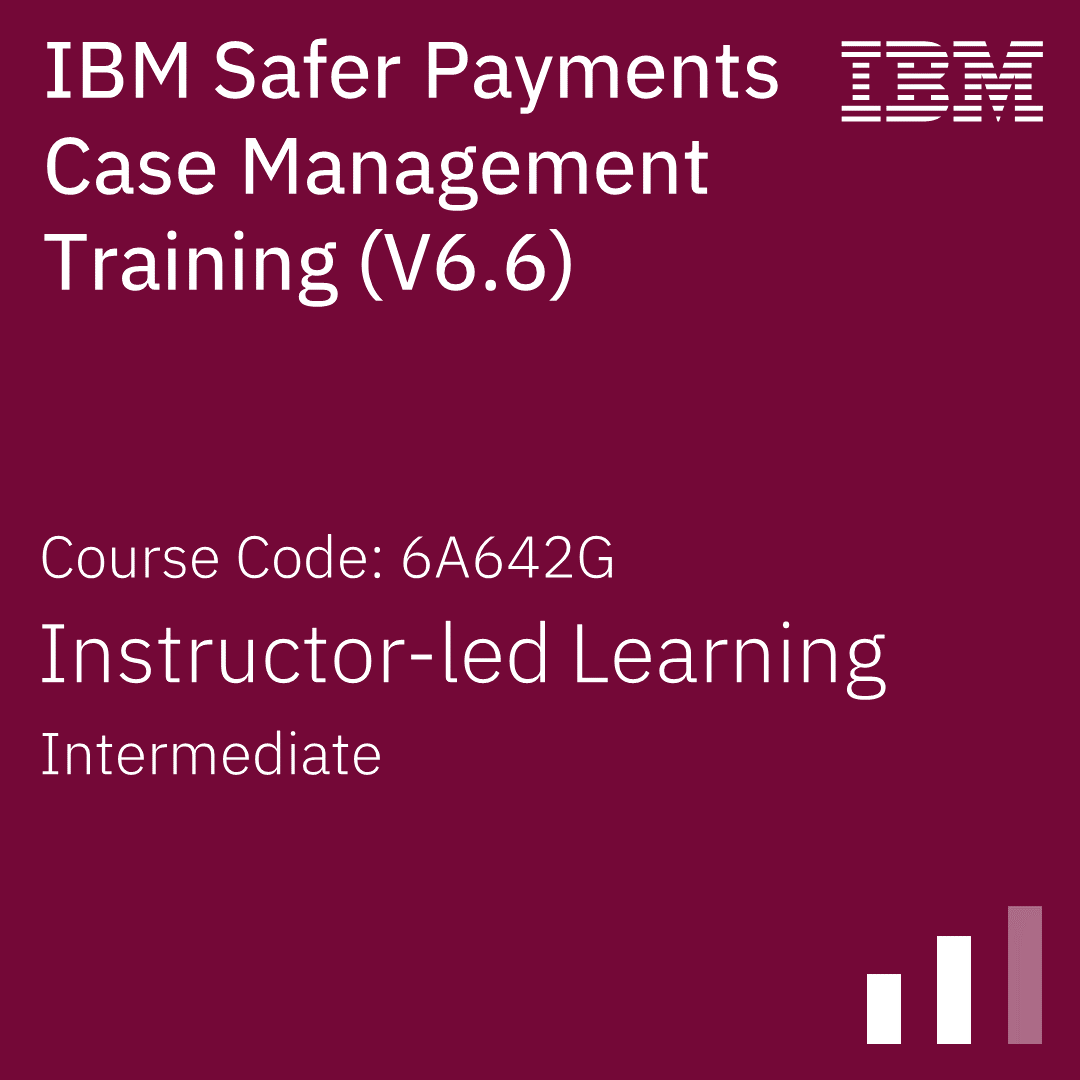 IBM Safer Payments Case Management Training (V6.6) - Code: 6A642G - Credly