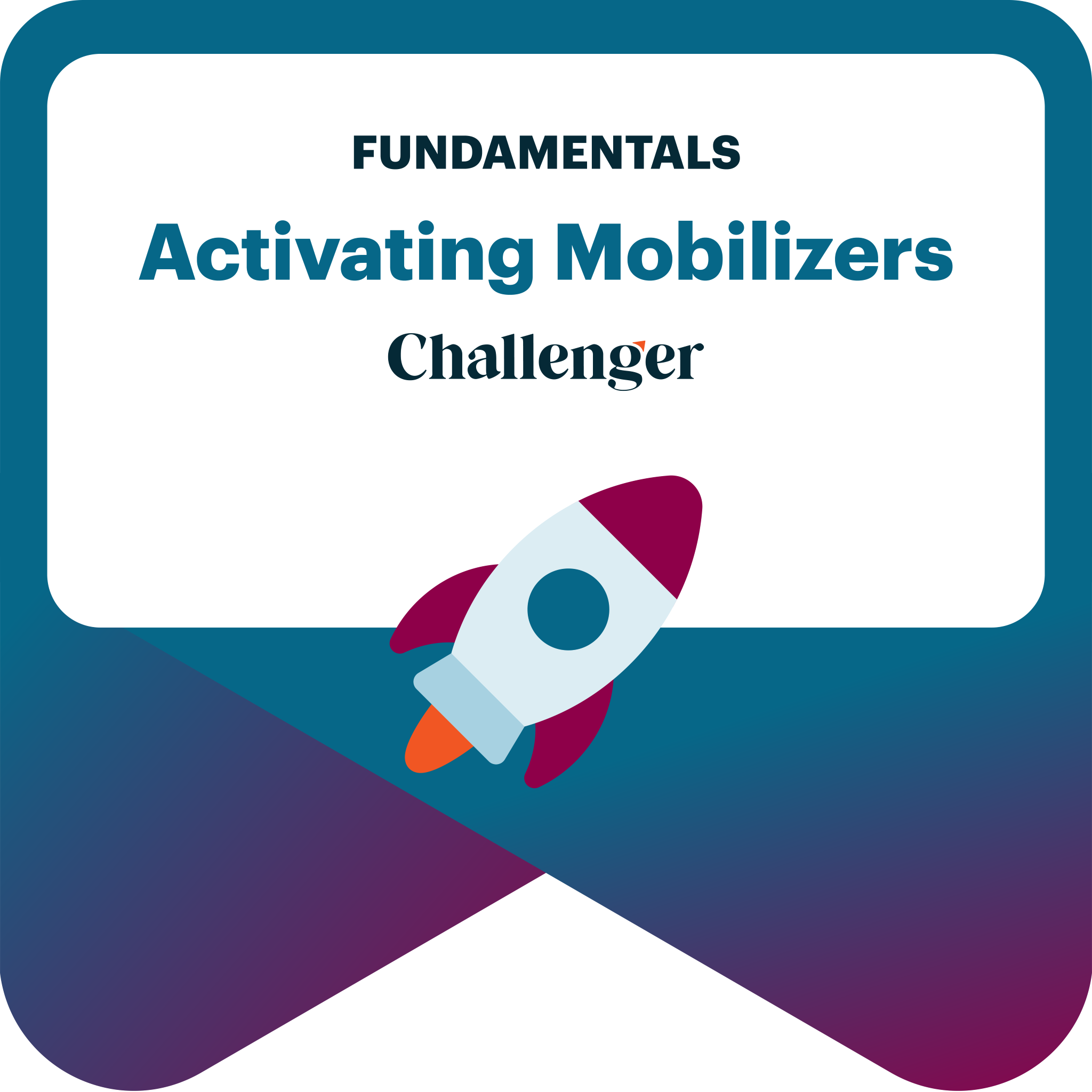 Challenger Fundamentals – Activating Mobilizers - Credly