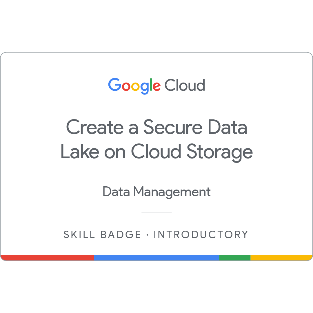 Create a Secure Data Lake on Cloud Storage Skill Badge - Credly