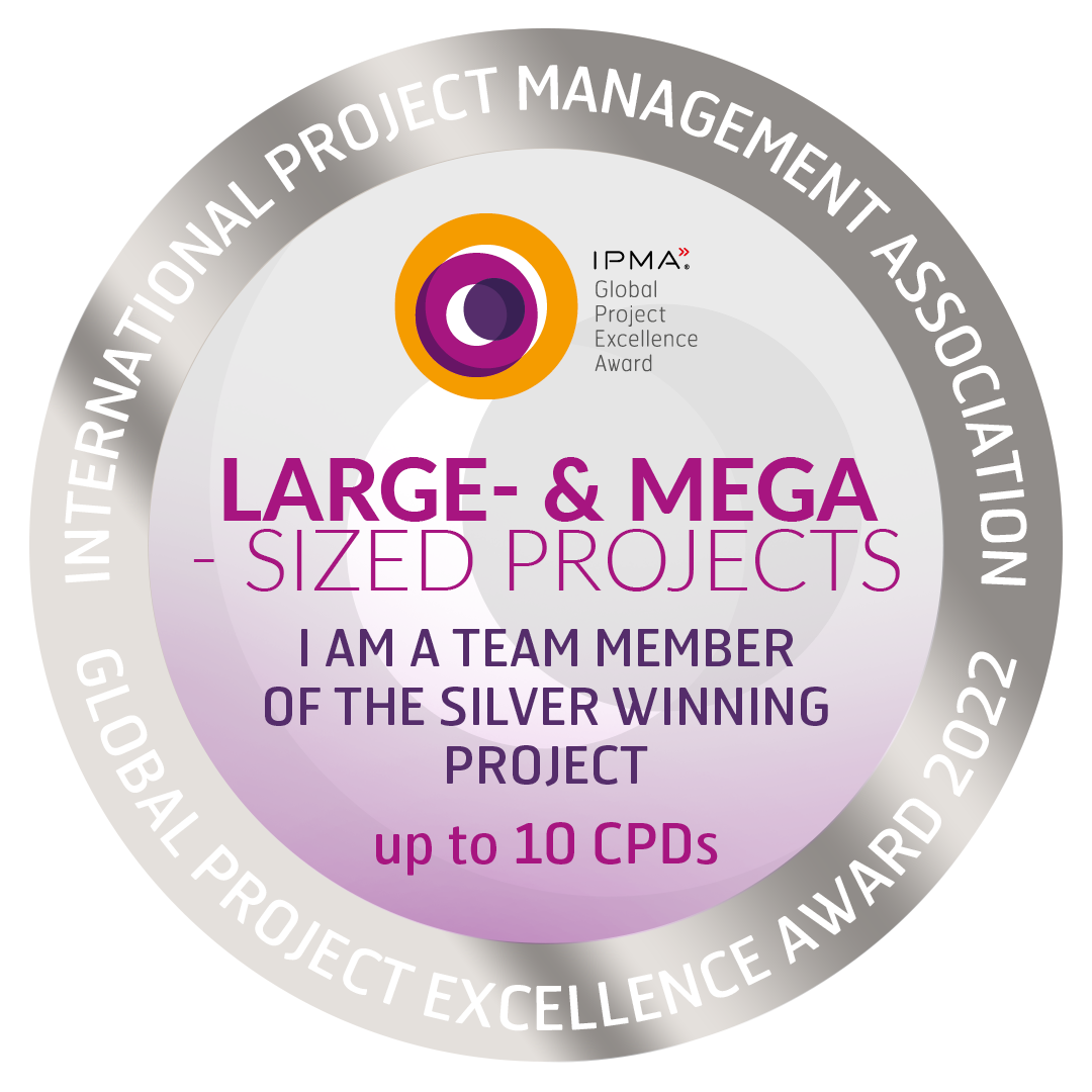 IPMA Global Project Excellence Award 2022 Silver Winner (Large-/Mega-sized projects) - Credly