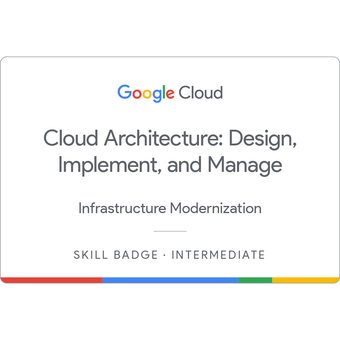 Cloud Architecture: Design, Implement, and Manage Skill Badge - Credly