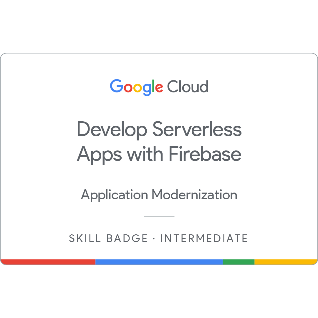 Develop Serverless Apps with Firebase Skill Badge - Credly