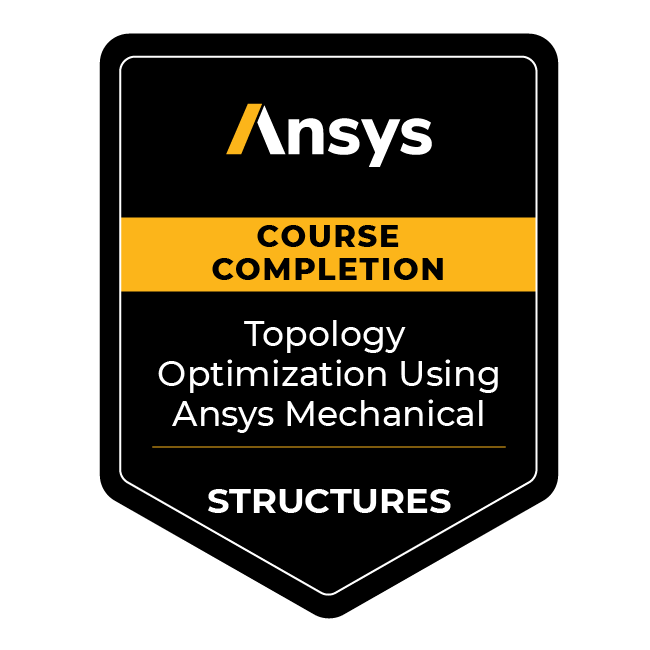Ansys Course Completion: Topology Optimization Using Ansys Mechanical - Credly
