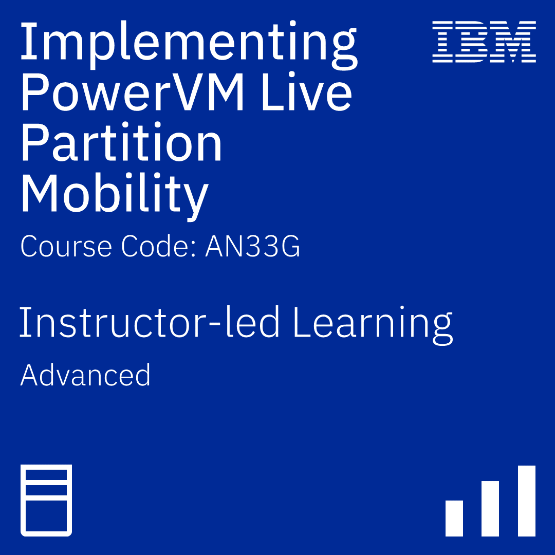 Implementing PowerVM Live Partition Mobility - Code: AN33G - Credly
