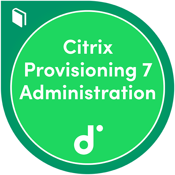 Citrix Provisioning 7 Administration - Credly
