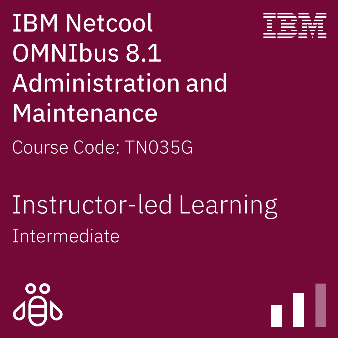IBM Netcool OMNIbus 8.1 Administration and Maintenance - Code: TN035G ...