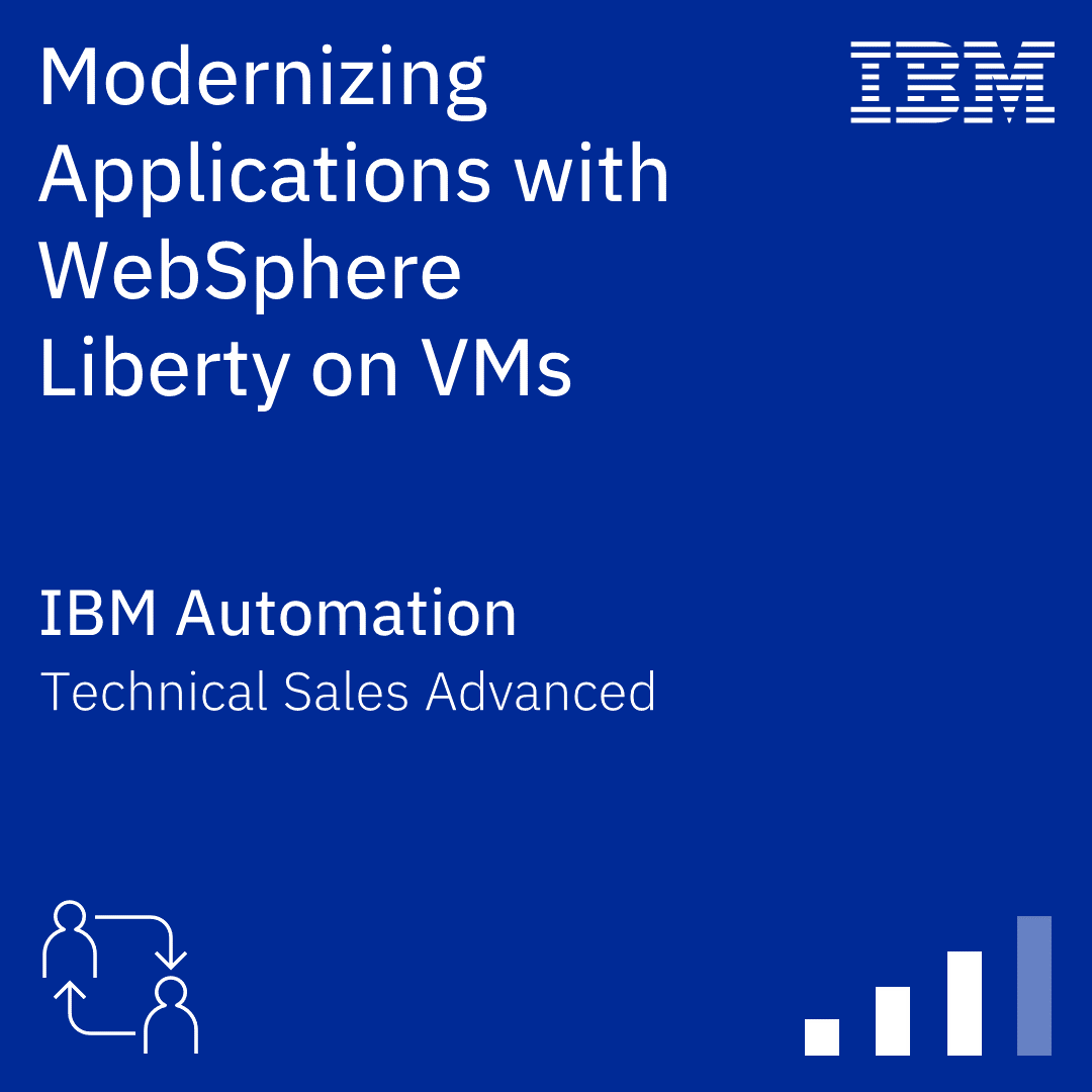 Modernizing Applications with WebSphere Liberty on VMs Technical Sales ...
