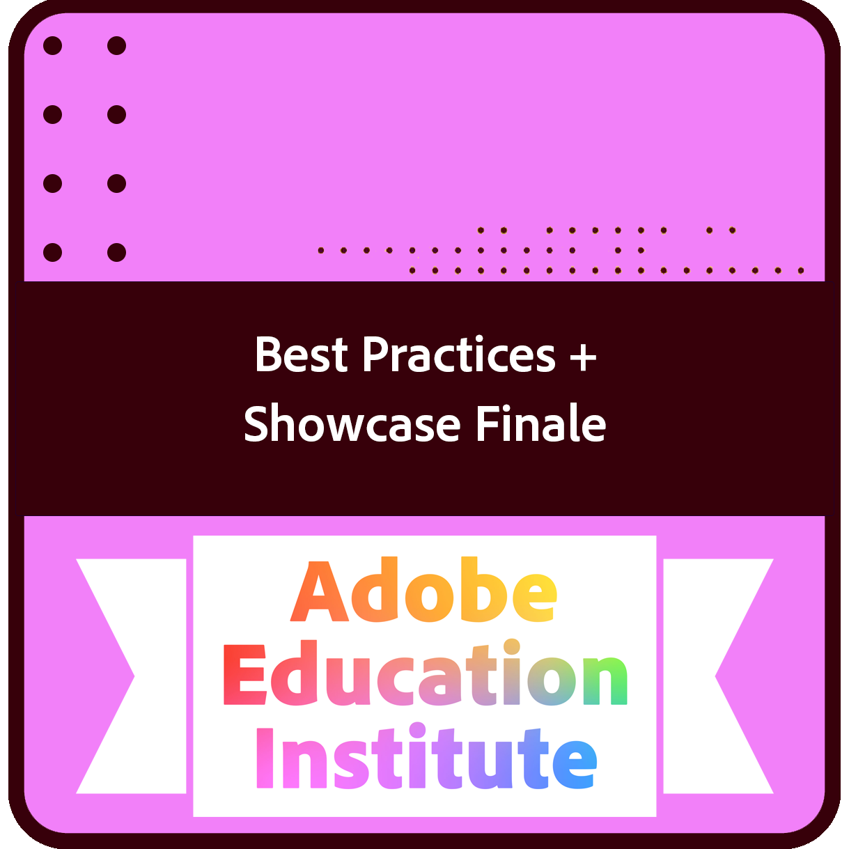 Best Practices + Showcase Finale | Adobe Education Institute 2023 - Credly