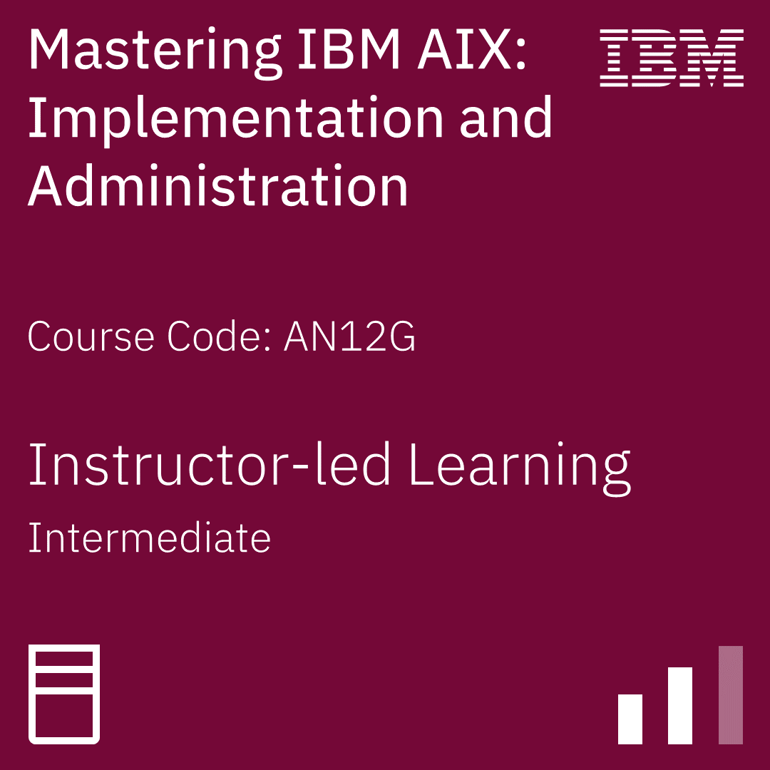 Mastering IBM AIX: Implementation and Administration - Code: AN12G - Credly