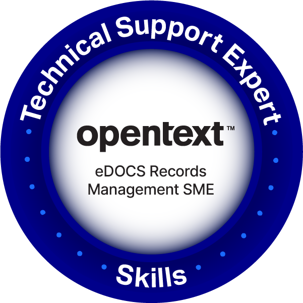 OpenText Skills - eDOCS Records Management SME - Technical Support Expert - Credly