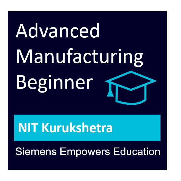 Beginner Advanced Manufacturing Concepts Course-NIT Kurukshetra University - Credly