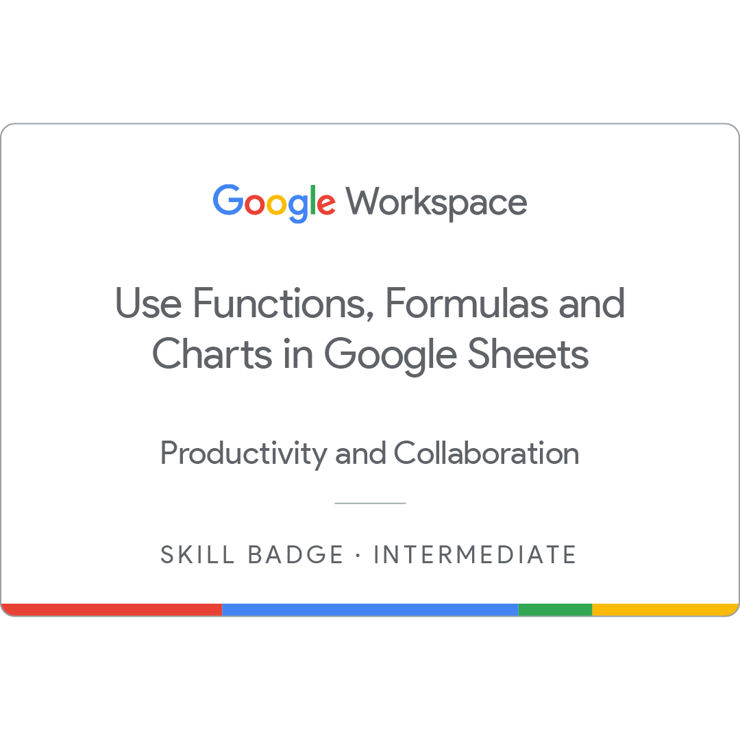 Use Functions, Formulas, and Charts in Google Sheets Skill Badge - Credly