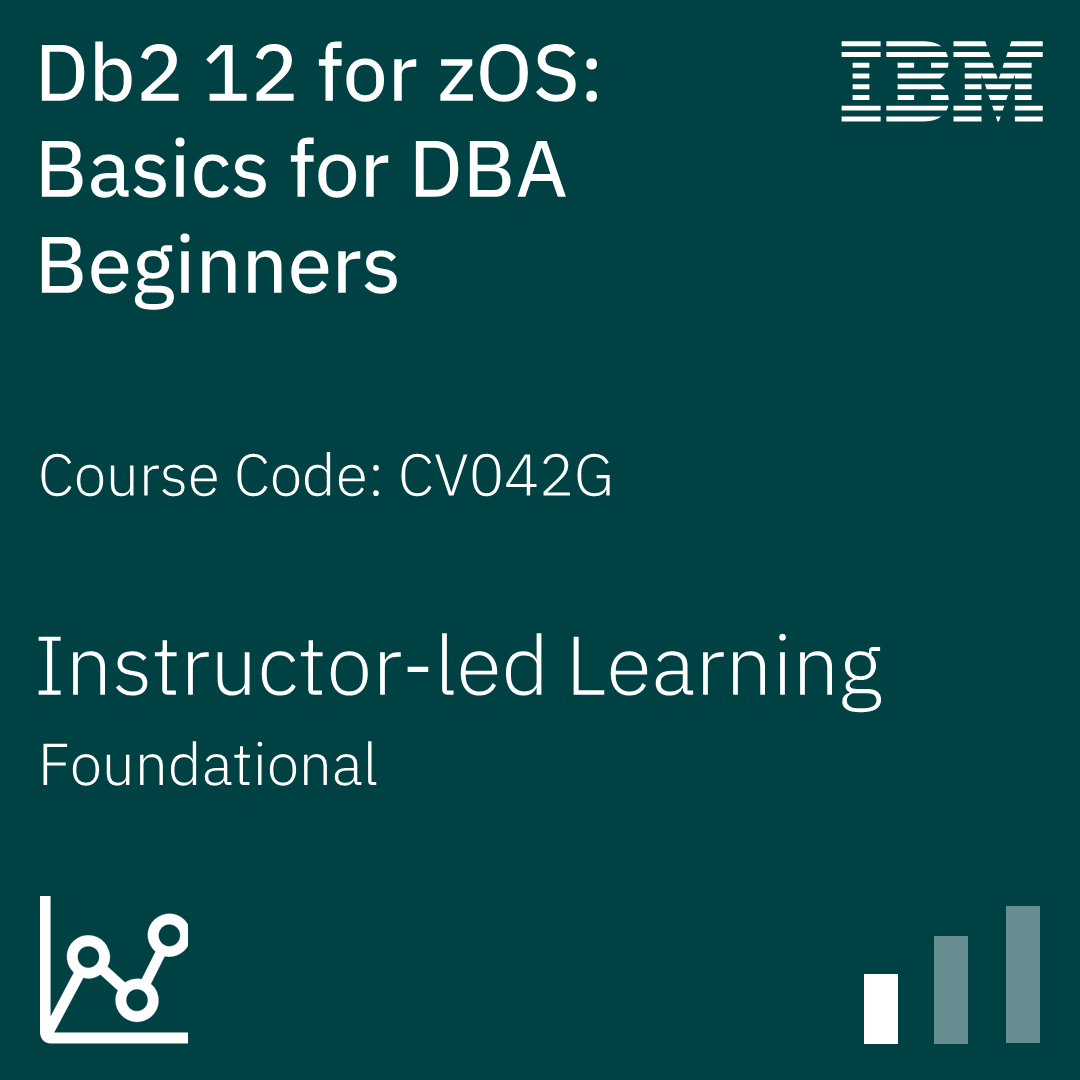 Db2 12 for zOS: Basics for DBA Beginners - Code: CV042G - Credly